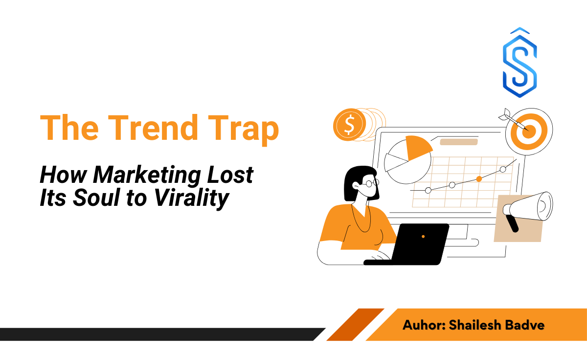 The Trend Trap: How Marketing Lost Its Soul To Virality - Sahyadri Startups