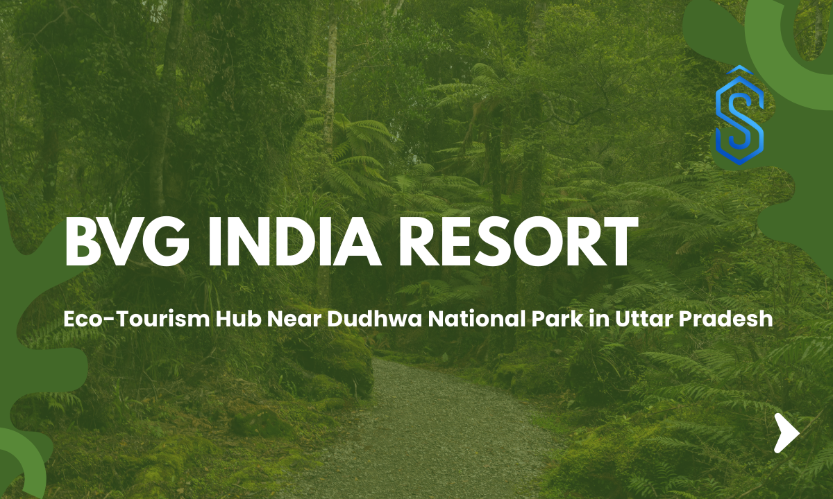 BVG India Resort To Anchor Eco-Tourism Hub Near Dudhwa National Park In ...